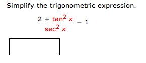 Solved Simplify the trigonometric expression. 2 + tan2 | Chegg.com