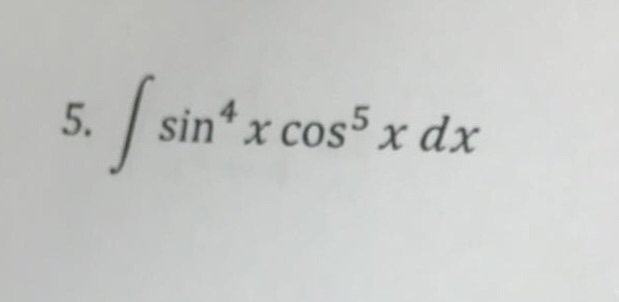 Solved Integral sin^4 x cos^5 x dx | Chegg.com