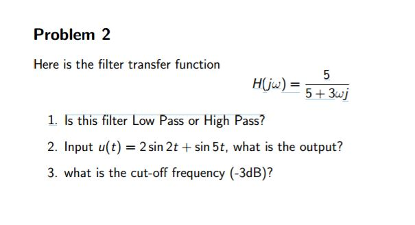 Solved Problem 2 Here is the filter transfer function 5 + | Chegg.com
