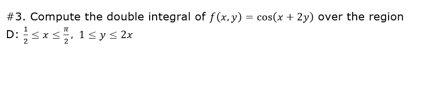 Solved #3. Compute the double integral of f(x,y) = cos(x + | Chegg.com
