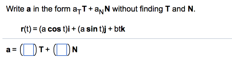 Solved Write a in the form a=a-T+ aNN without finding T and | Chegg.com