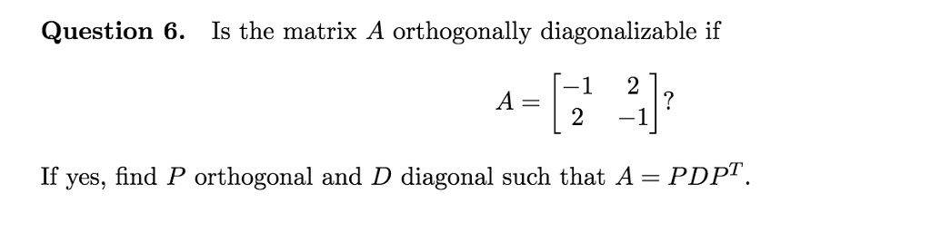 Solved Is the matrix A orthogonally diagonalizable if A = | Chegg.com