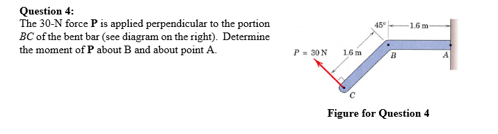 Solved Question 4: The 30-N force P is applied perpendicular | Chegg.com
