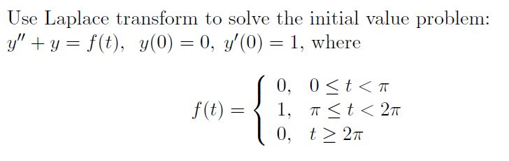 Solved Use Laplace transform to solve the initial value | Chegg.com