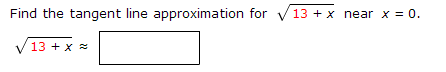 Solved Find the tangent line approximation for near x = 0. | Chegg.com