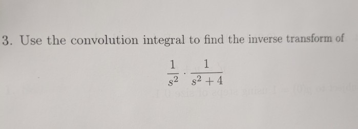 Solved 3. Use the convolution integral to find the inverse | Chegg.com
