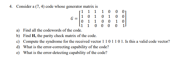 Solved 4. Consider a (7, 4) code whose generator matrix is 1 | Chegg.com