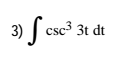 Solved Evaluate the integral 3)integrate csc^3 3t dt | Chegg.com