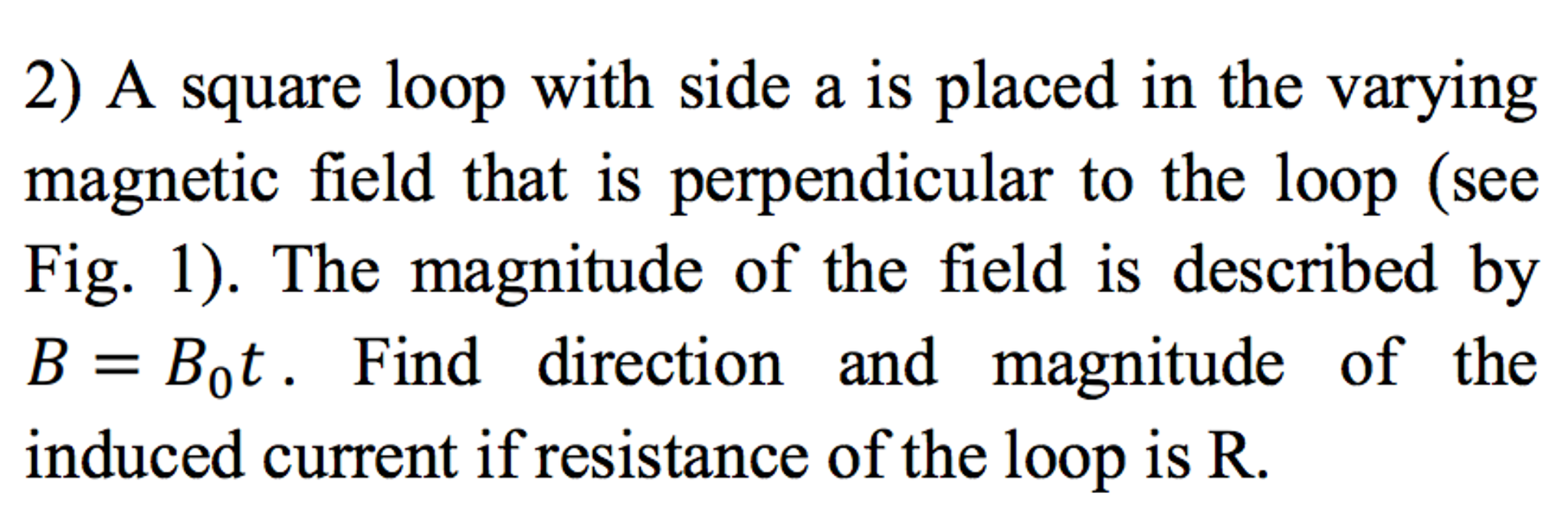 Solved 2) A square loop with side a is placed in the varying | Chegg.com