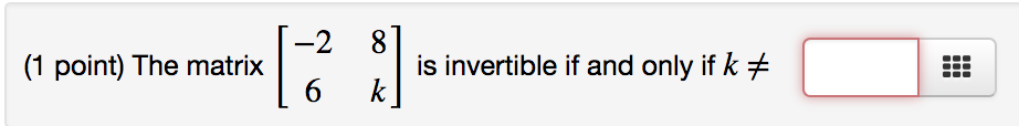 Solved (1 point) The matrix is invertible if and only if k | Chegg.com