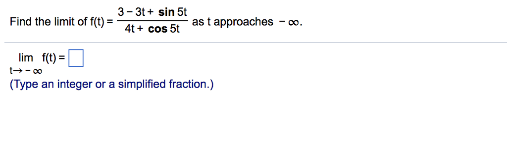 Solved 3- 3t+ sin 5t Find the limit of ft)- 4t+ cos 5ta t | Chegg.com