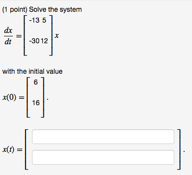 Solved (1 point) Solve the system dx dt -| -30 12 |x -13 5 | Chegg.com