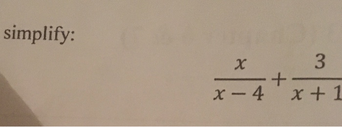 Solved Simplify: x/x - 4 + 3/x + 1 | Chegg.com