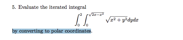 Solved 5. Evaluate the iterated integral by converting to | Chegg.com