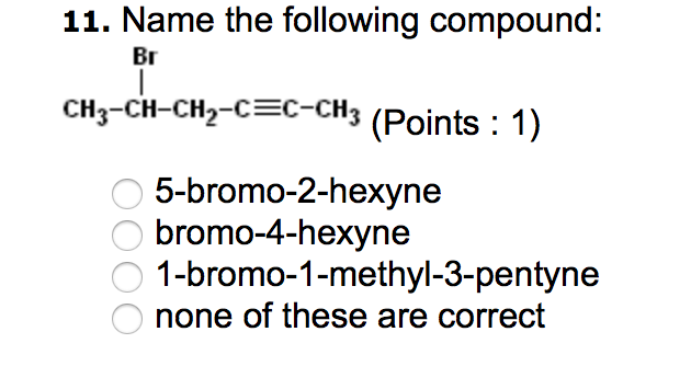 Solved 11. Name the following compound: Br CH-C CEC-C 3 | Chegg.com