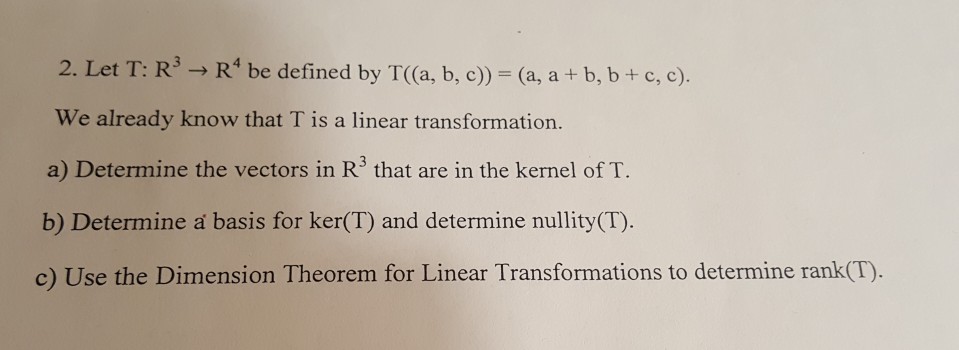 Solved 2. Let T: R3 R4 be defined by T((a, b, c)) - (a, a + | Chegg.com