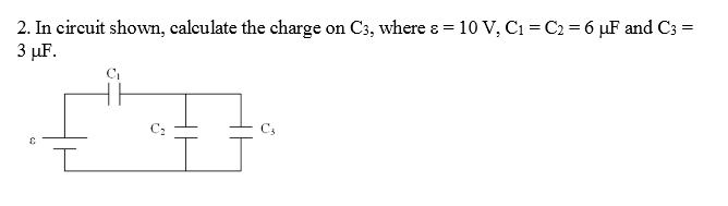 Solved 2. In circuit shown, calculate the charge on C3, | Chegg.com