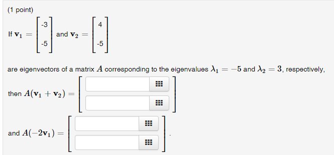 Solved 1 point) -3 4 If v1- and v2 -5 -5 are eigenvectors of | Chegg.com