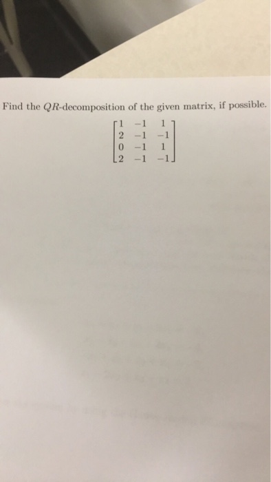 Solved Find the Qr-decomposition of the given matrix, if | Chegg.com