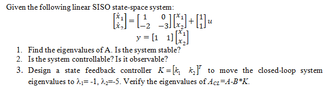 Solved Given the following linear SISO state-space system: | Chegg.com
