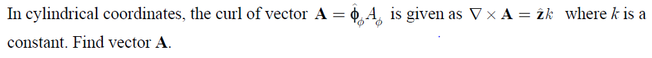 Solved In cylindrical coordinates, the curl of vector A = | Chegg.com