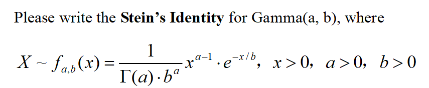 Please write the Stein's Identity for Gamma(a, b), | Chegg.com