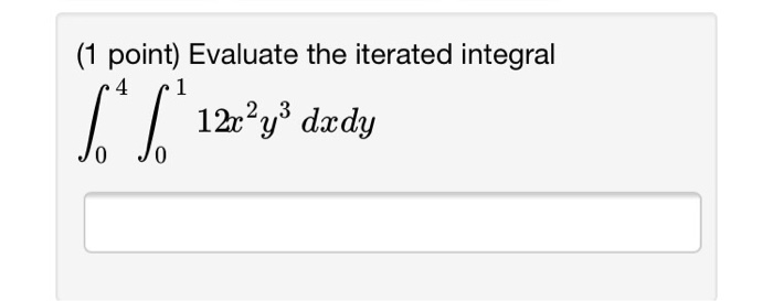 Solved (1 point) Evaluate the iterated integral 12c2y3 dxdy | Chegg.com