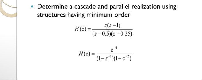 Solved Determine A Cascade And Parallel Realization Using