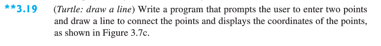 Solved 3.19 (Turtle: draw a line) Write a program that | Chegg.com