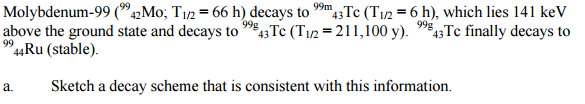 Molybdenum-99 (^99_42 Mo; T_1/2 = 66 h) decays | Chegg.com