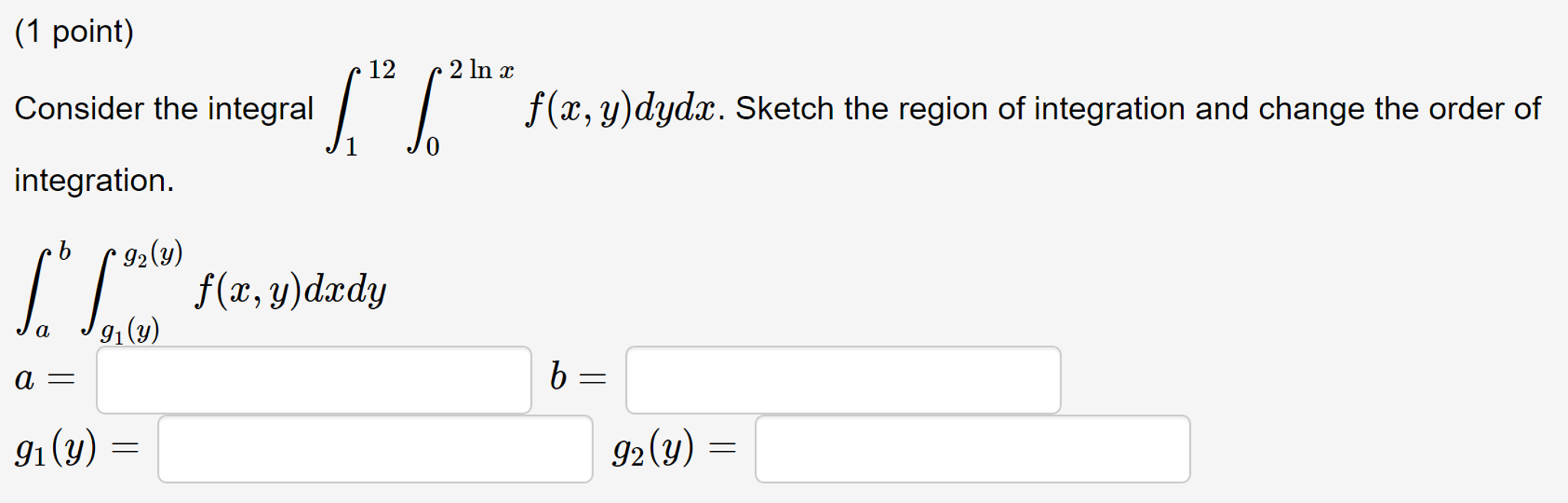 Solved Consider the integral integral_1^12 integral_0^2 ln x | Chegg.com Solved Consider the integral integral_1^12 integral_0^2 ln x | Chegg.com