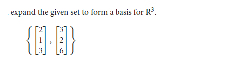 Solved expand the given set to form a basis for R3 | Chegg.com