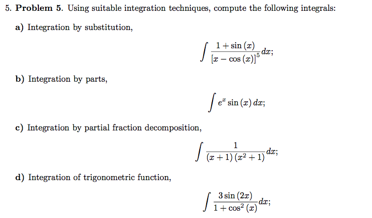 Solved 5. Problem 5. Using suitable integration techniques, | Chegg.com