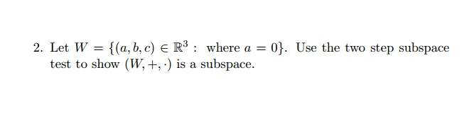 Solved Let W = {(a, b, c) elementof R^3: where a = 0}. Use | Chegg.com