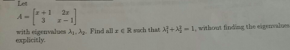 Solved Let A = [x + 1 2x 3 x - 1] with eigenvalues | Chegg.com