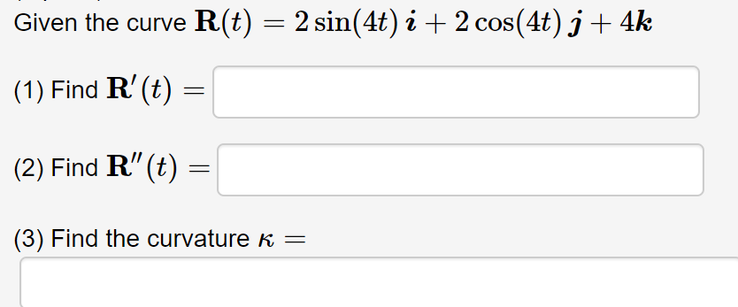 Solved Given the curve R (t) = 2 sin (4t) i + 2 cos (4t) j + | Chegg.com