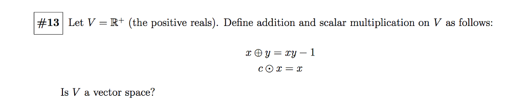 Solved Let V = R^+ (the positive reals). Define addition and | Chegg.com