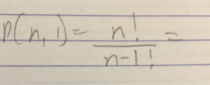 Solved P(n, 1) = n!/n - 1! = | Chegg.com