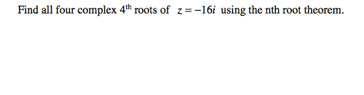 Solved Find all four complex 4^th roots of z = -16i using | Chegg.com