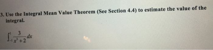 Solved Use the Integral Mean Value Theorem (See section 4.4) | Chegg.com