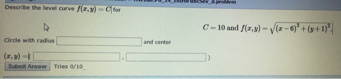 Solved Describe the level curve f(x, y) = C\ for C = 10 and | Chegg.com