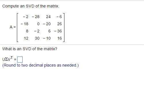 Solved Compute an SVD of the matrix. A = -28 24 - 6 0 -20 26 | Chegg.com