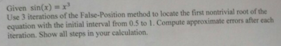 Solved Given sin(x)=x3 Use 3 iterations of the | Chegg.com