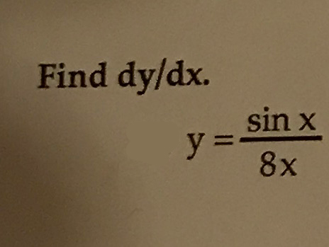 Solved Find dy/dx. Y = sin x/8x | Chegg.com