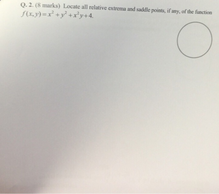 Solved Locate all relative extrema and saddle points, if | Chegg.com