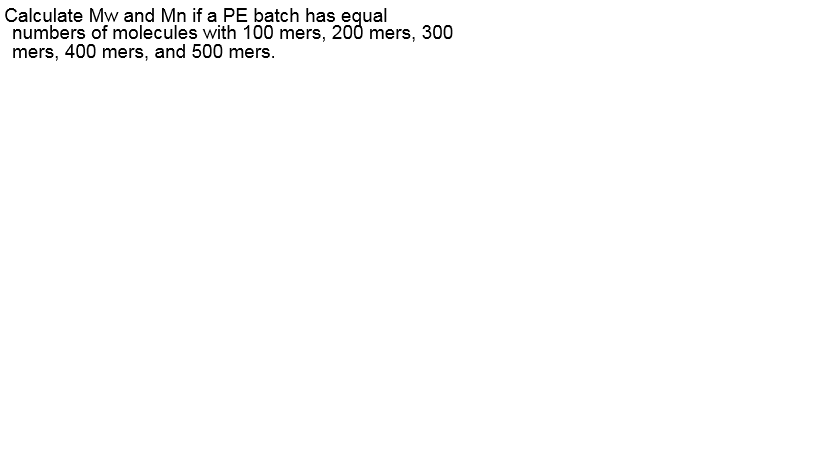 Solved Calculate Mw and Mn if a PE batch has equal numbers | Chegg.com