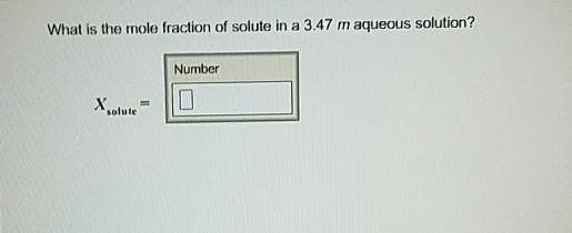 Solved What is the mole fraction of solute in a 3.47 m | Chegg.com