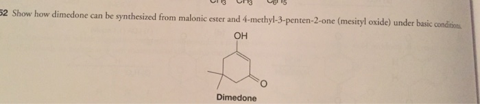 Solved Show how dimedone can be synthesized from Malonic | Chegg.com