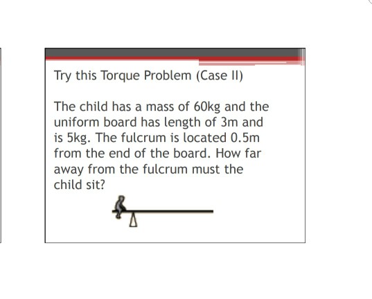 Solved Try this Torque Problem (Case lI) The child has a | Chegg.com