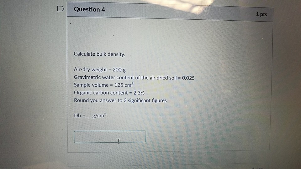 Solved D Question 4 1 pts Calculate bulk density Air-dry | Chegg.com Solved D Question 4 1 pts Calculate bulk density Air-dry | Chegg.com